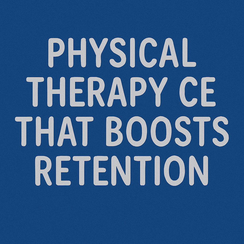 18 Physical Therapy CE Ideas | Attract & Retain Top PT Talent